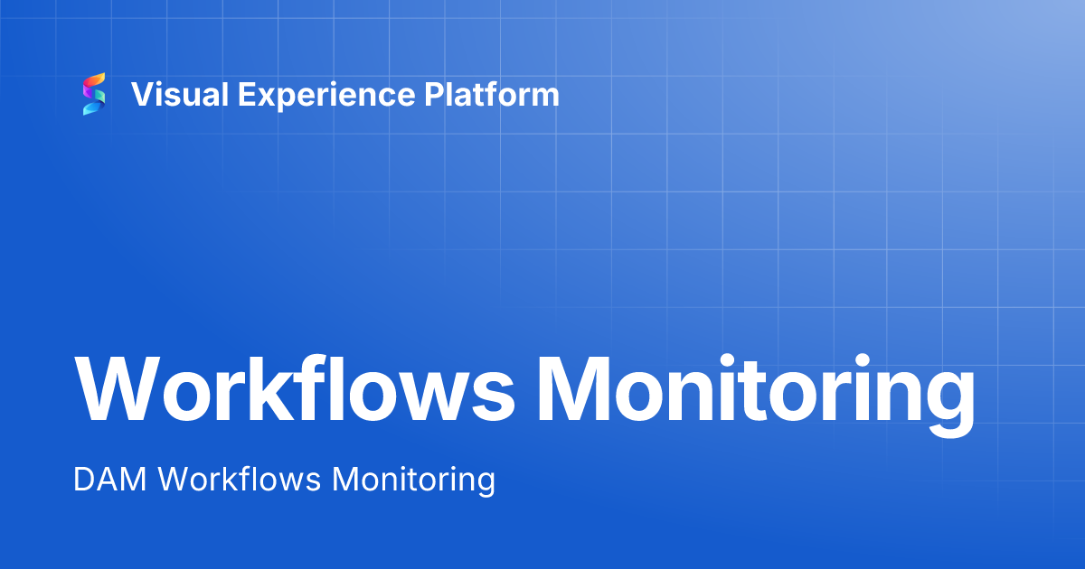 Workflows Monitoring | Visual Experience Platform