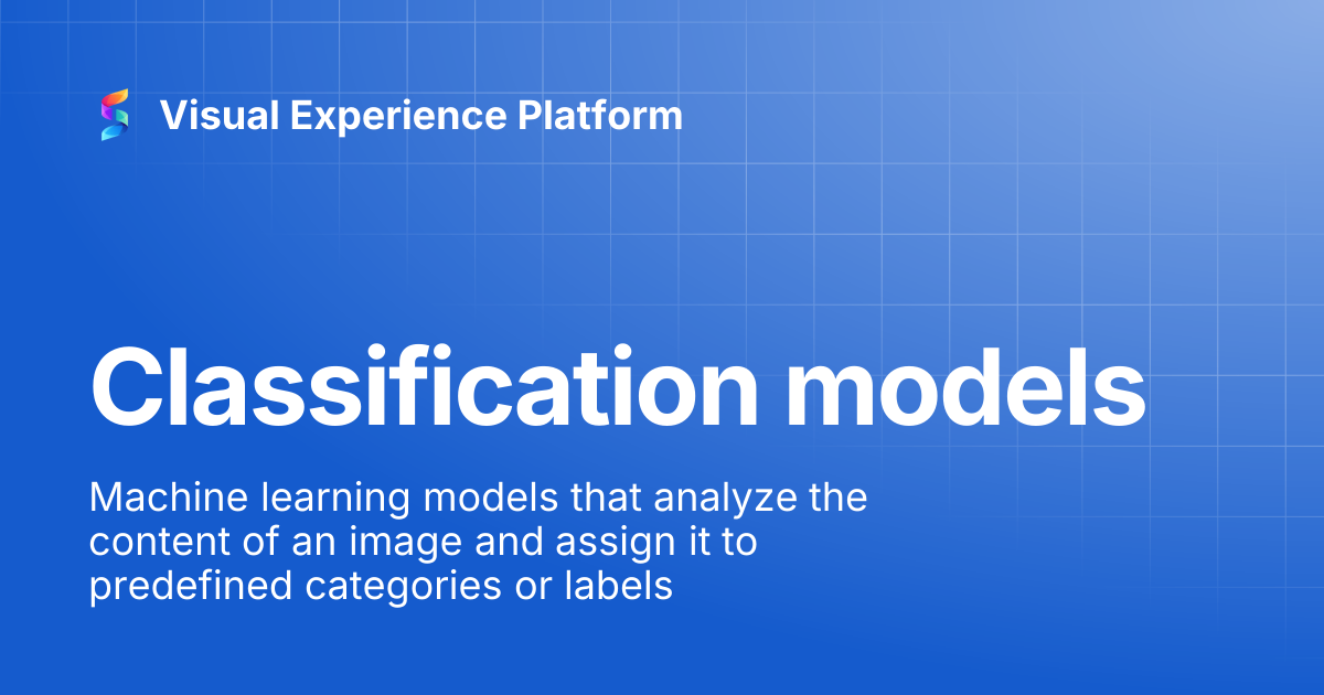 Classification models | Visual Experience Platform