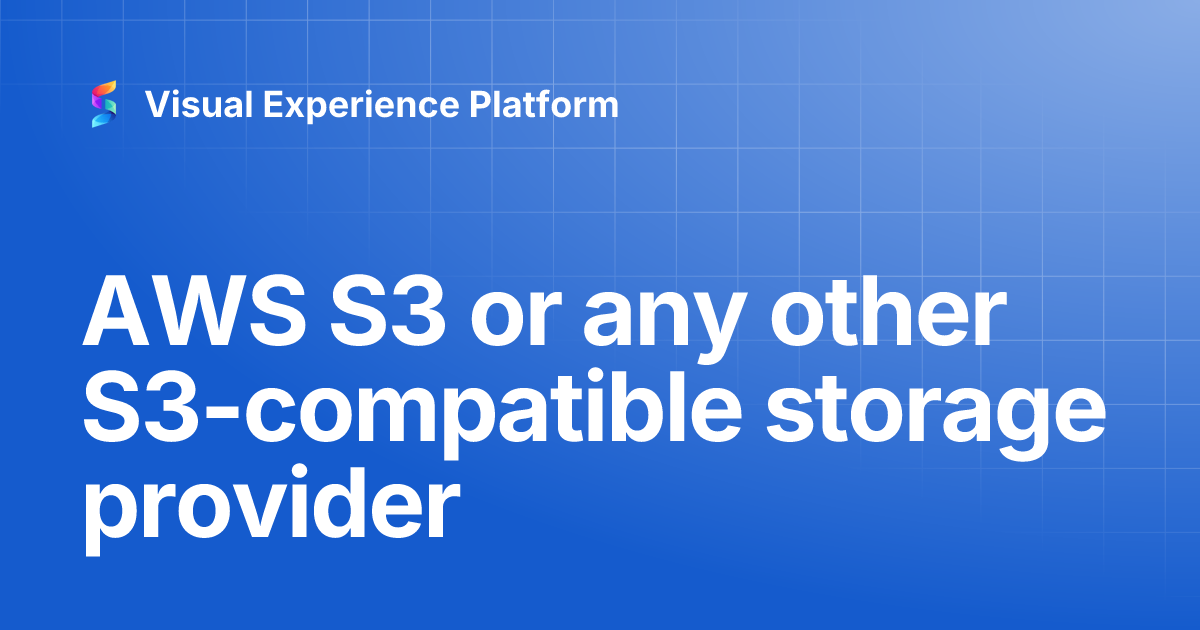 AWS S3 or any other S3-compatible storage provider | Visual Experience Platform