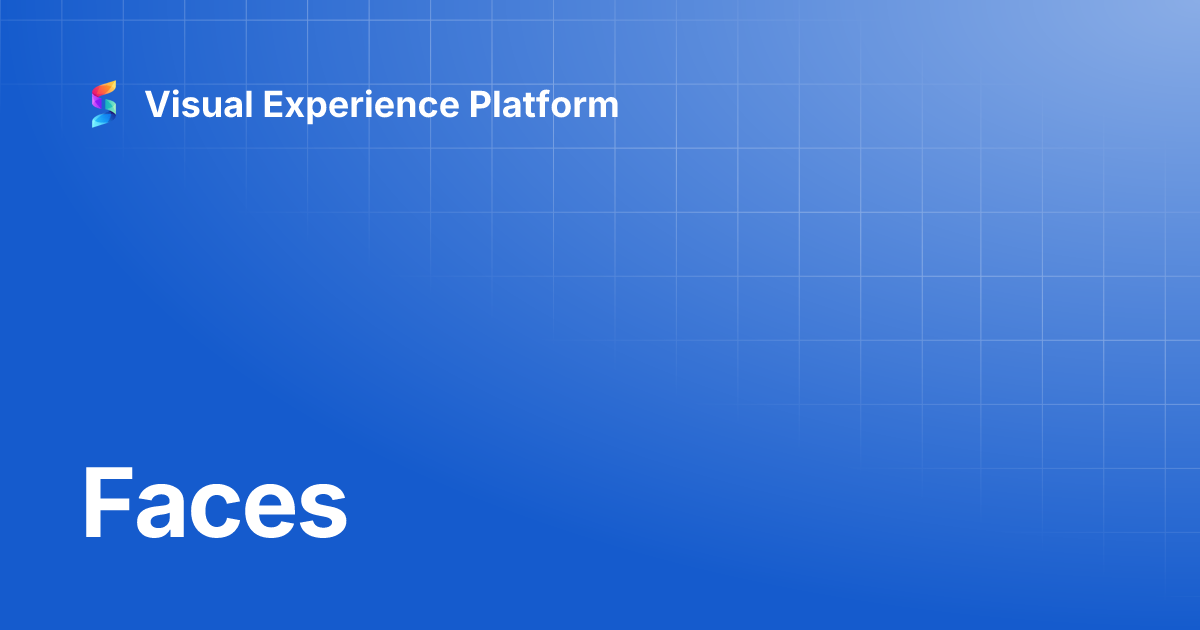 Faces | Visual Experience Platform