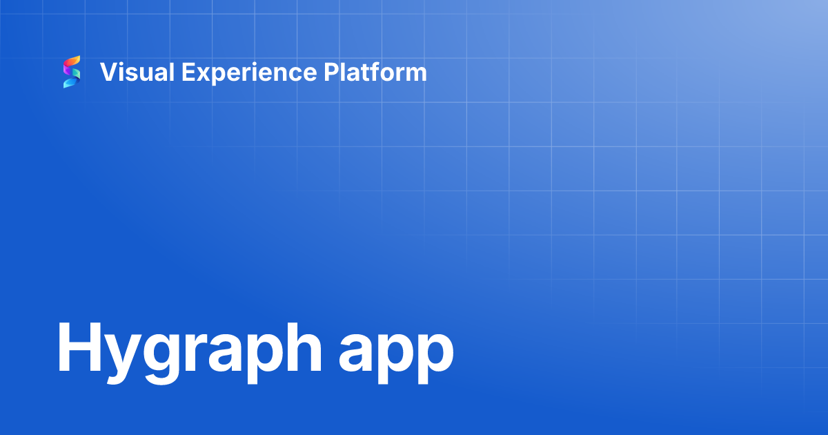 Hygraph app | Visual Experience Platform