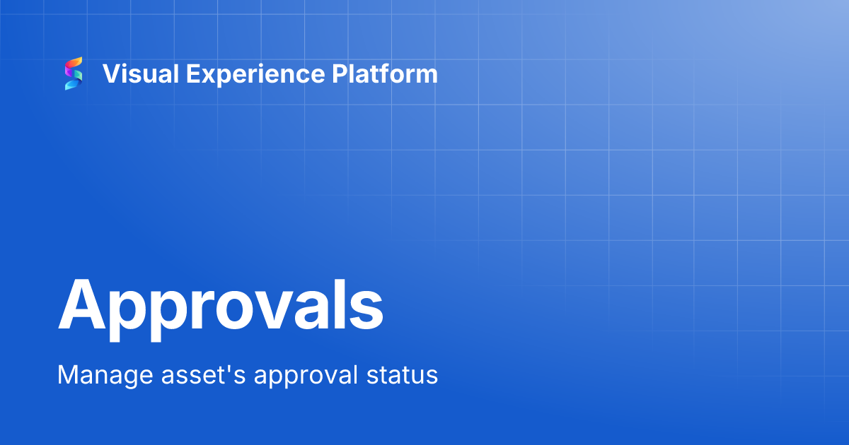 Approvals | Visual Experience Platform
