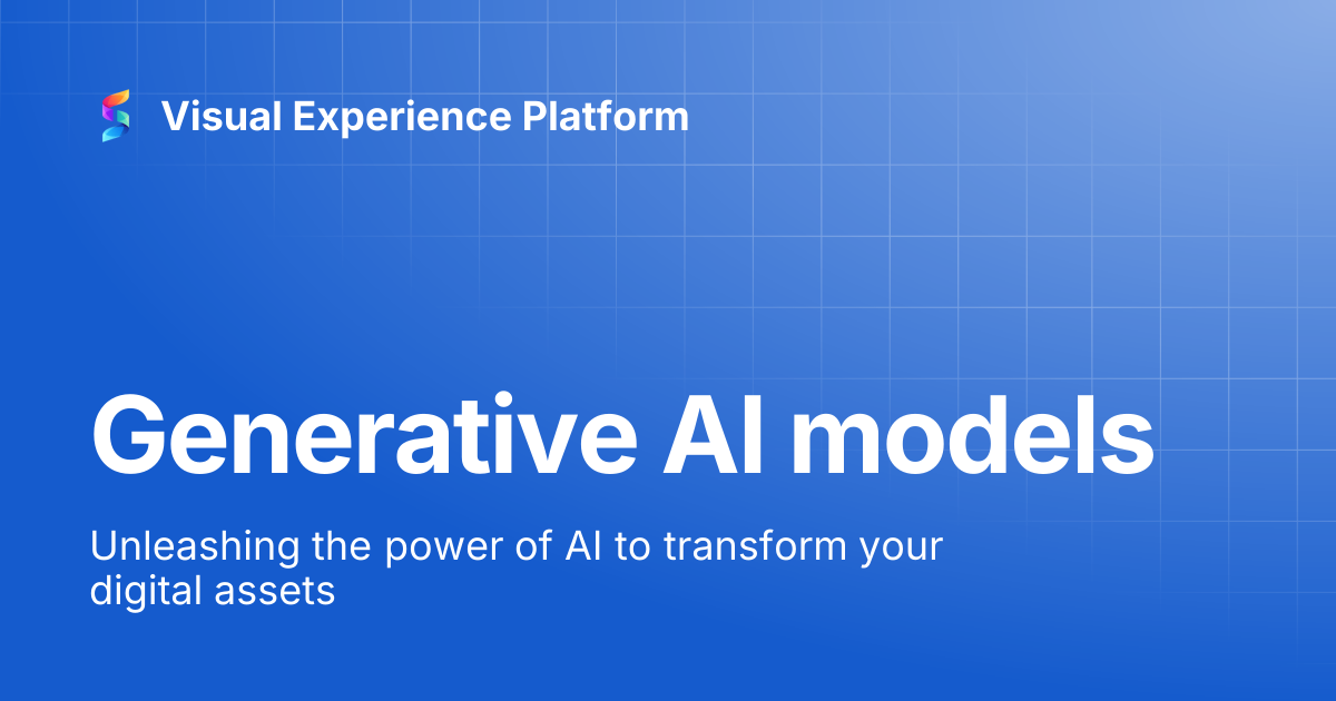 Generative AI models | Visual Experience Platform