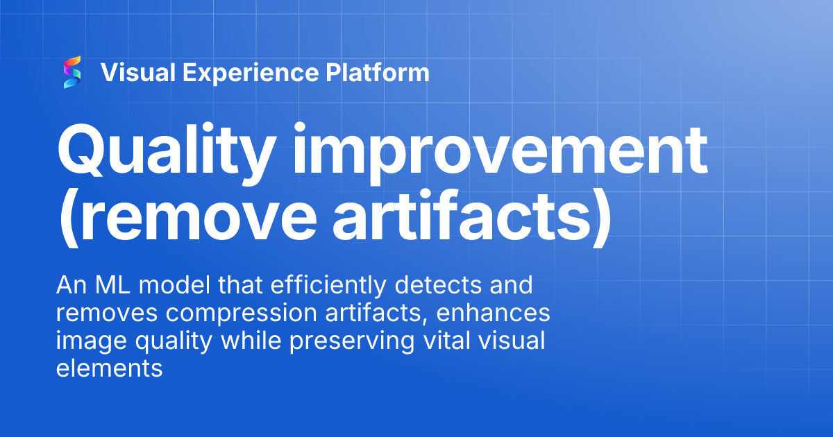 Quality improvement (remove artifacts) | Visual Experience Platform