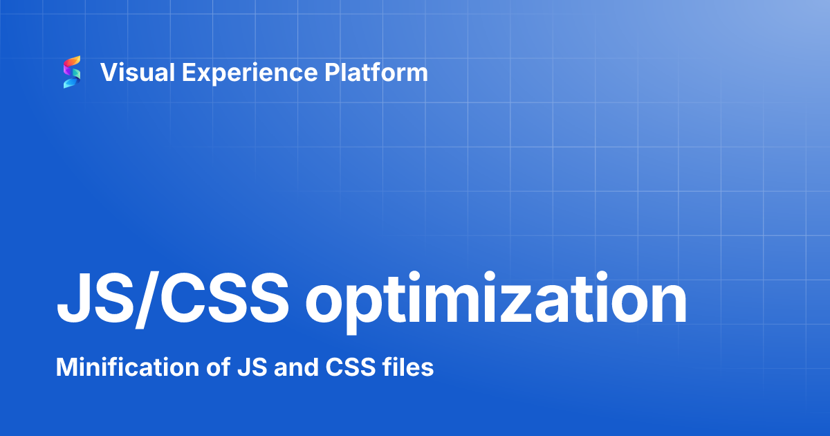 JS/CSS optimization | Visual Experience Platform