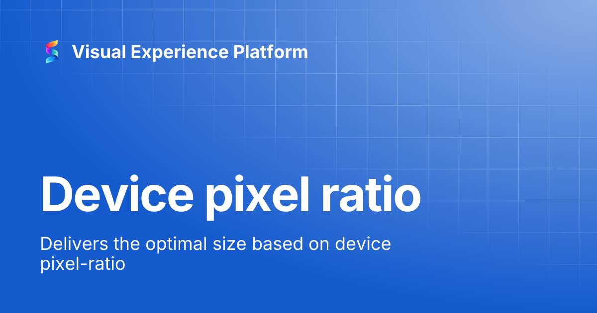 Device pixel ratio | Visual Experience Platform