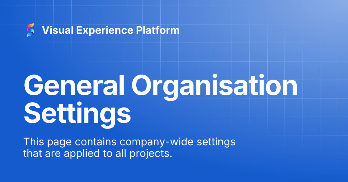 General Organisation Settings | Visual Experience Platform