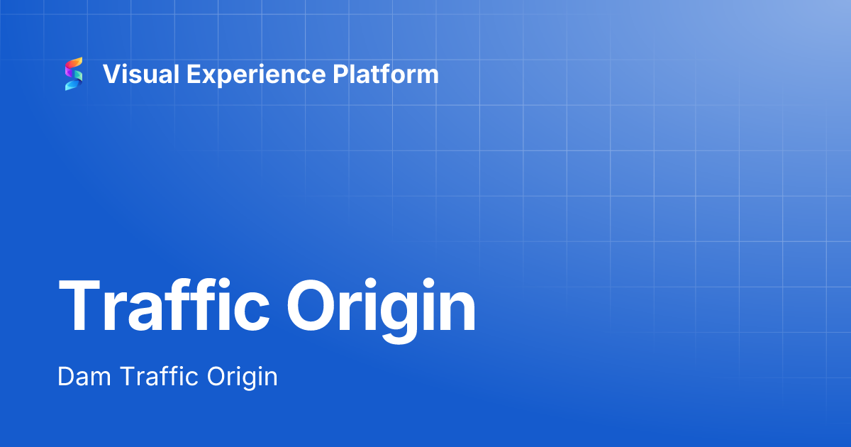 Traffic Origin | Visual Experience Platform