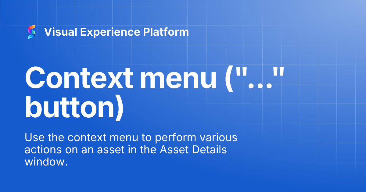 Context menu ("..." button) | Visual Experience Platform