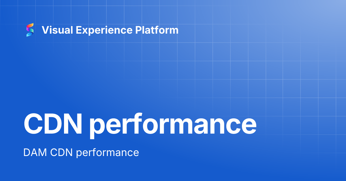 CDN performance | Visual Experience Platform