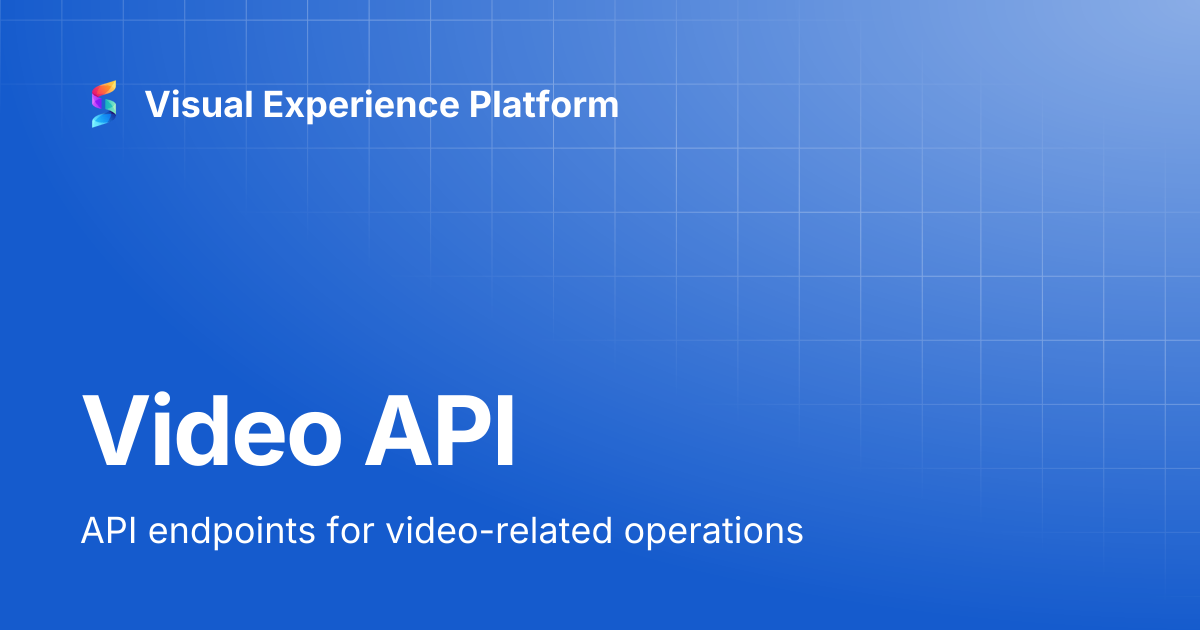 Video API | Visual Experience Platform